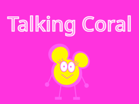 Talking Coral by @BubblegumLover101 /Scratch project hosted on Cocrea.
